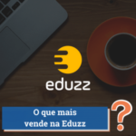 O Que Mais Vende Na Eduzz? Guia 2025